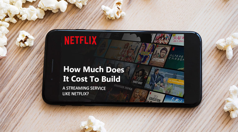 How Much Does It Cost To Develop a Streaming Service Like Netflix ...