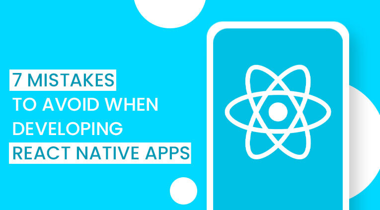 Top 7 Common Mistakes to Avoid When Developing React Native Apps
