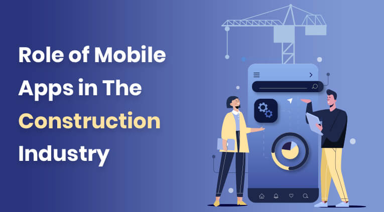 Role of Mobile Applications in The Construction Industry [2026]
